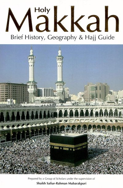 Holy Makkah, Brief History, Geography and Hajj Guide — Blackstone